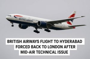 British Airways Flight to Hyderabad Forced Back to London After Mid-Air ...
